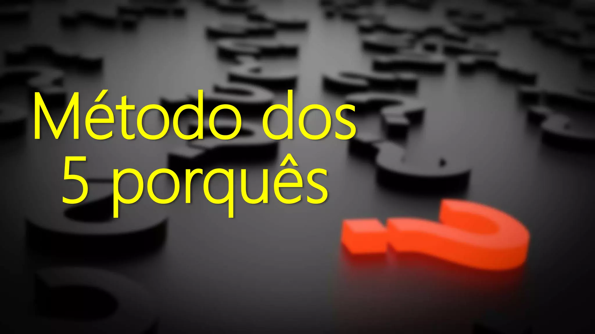 Técnica dos 5 porquês | PPTX