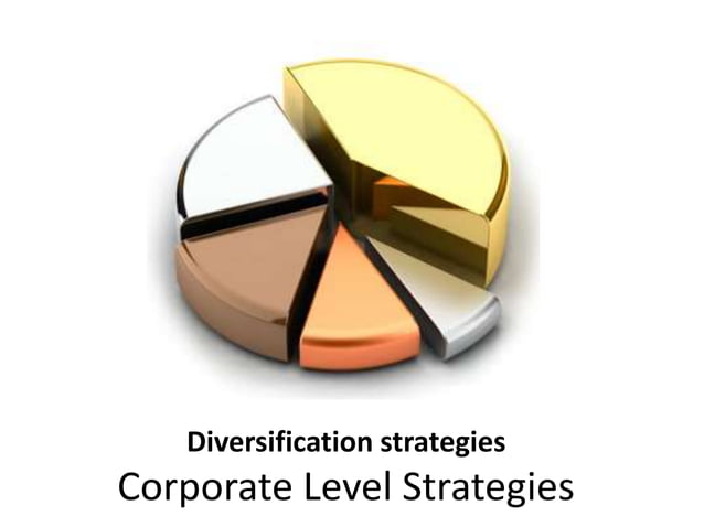 Diversification strategies corporate level strategies - Strategic ...