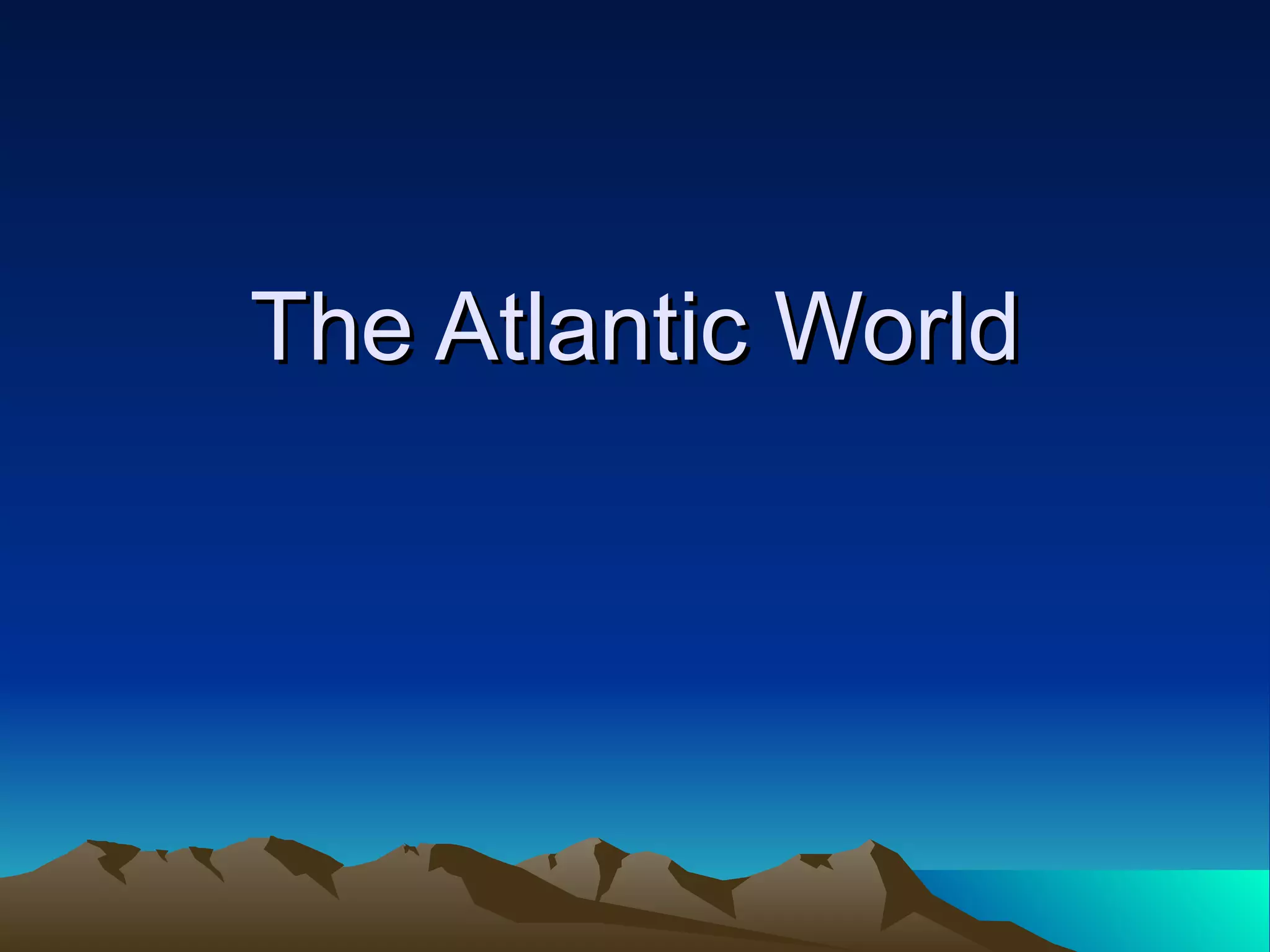 20 - The Atlantic World | PPT