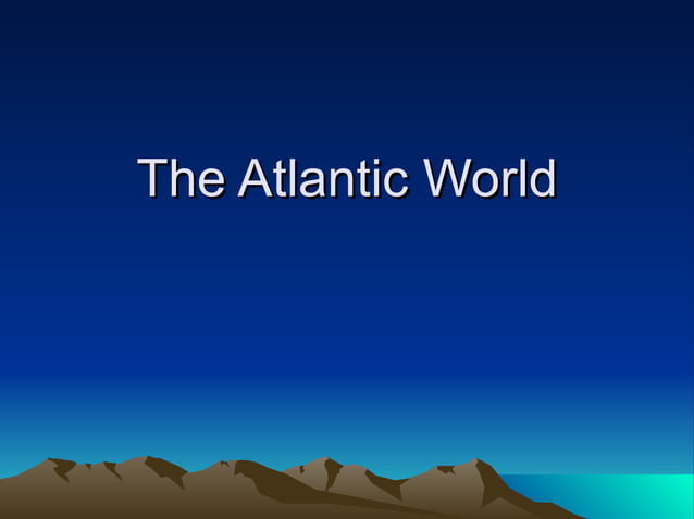 20 - The Atlantic World | PPT