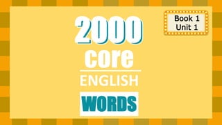 2000词BOOK1 UNIT 1 2000词BOOK1 UNIT 12000词BOOK1 UNIT 1 | PPT