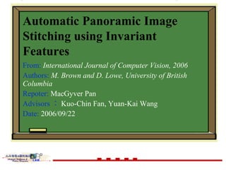 Automatic panoramic image stitching using invariant features | PPT