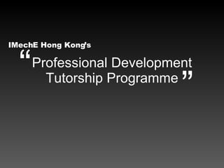 IMechE Hong Kong Tutorship Programme introduction 2007 | PPT