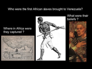 The first slaves in Venezuela: Introduction | PPT