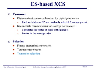 CCIA'2008: Can Evolution Strategies Improve Learning Guidance in XCS? Design and Comparison with ...