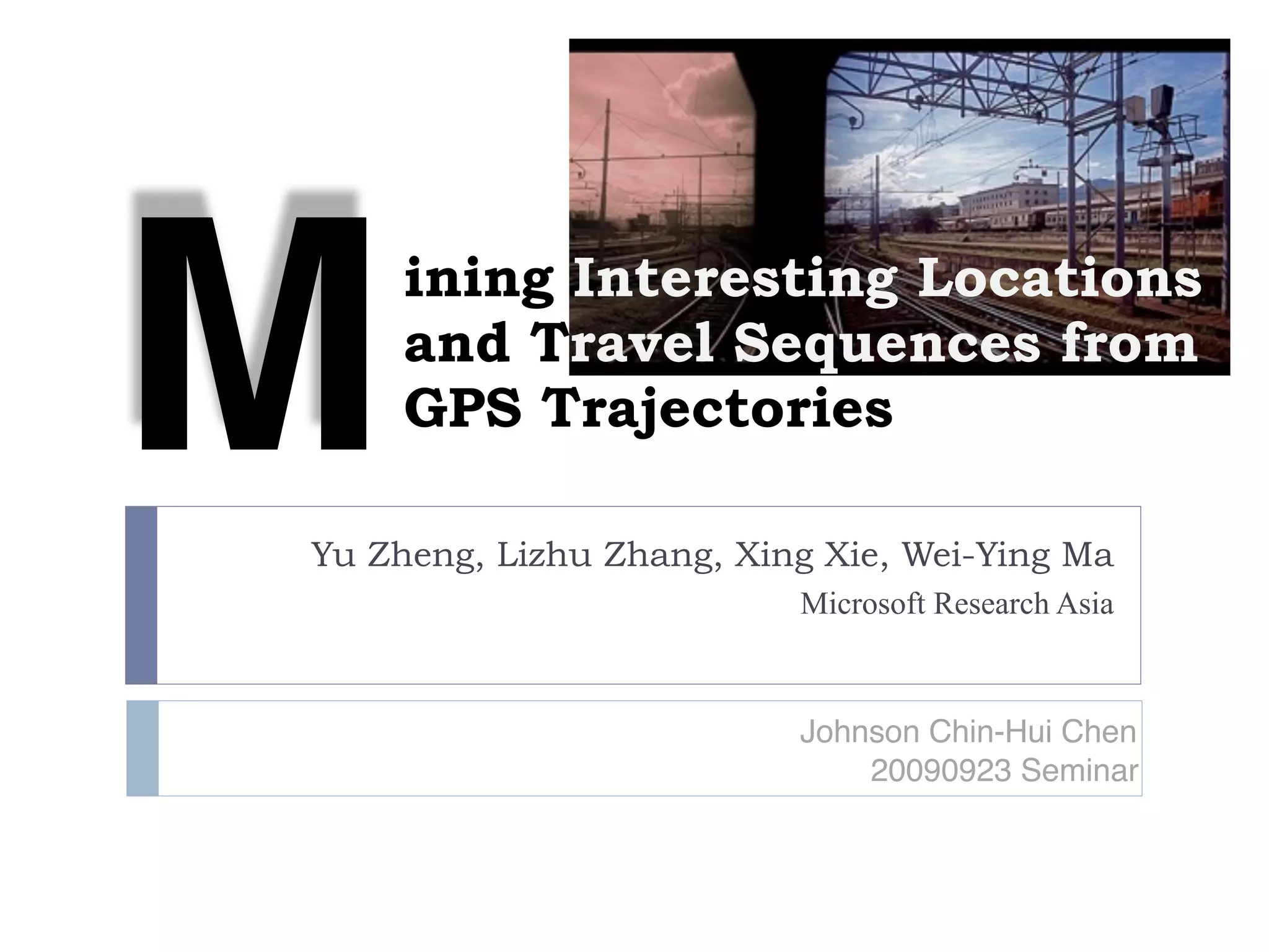 Mining interesting locations and travel sequences from gps trajectories | PPT | Free Download