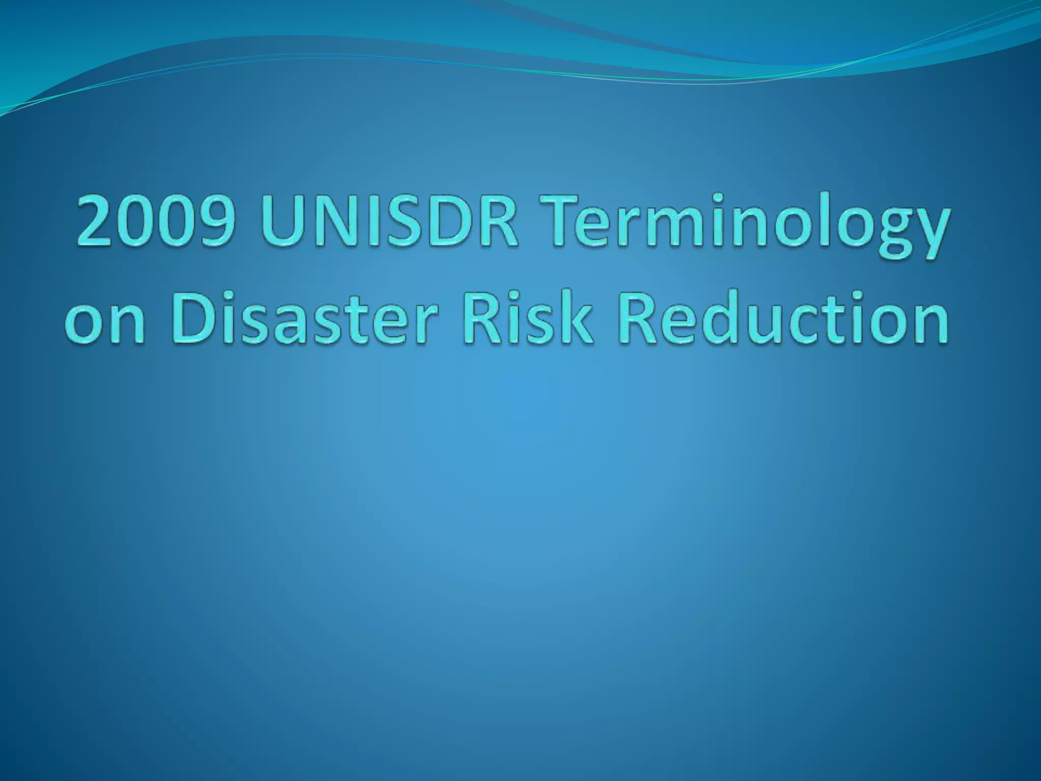 2009 UNISDR Terminology on Disaster Risk Reduction.pptx