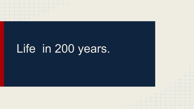 Life in 200 years | PPT