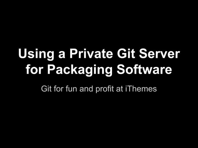 Using a Private Git Server for Packaging Software | PPT