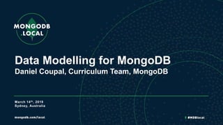 MongoDB.local Sydney 2019: Data Modeling for MongoDB | PPT