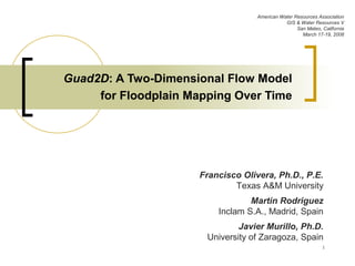 2010 guad2 d-a-two-dimensional-flow-model-for-floodplain-mapping-over-time-california | PPT