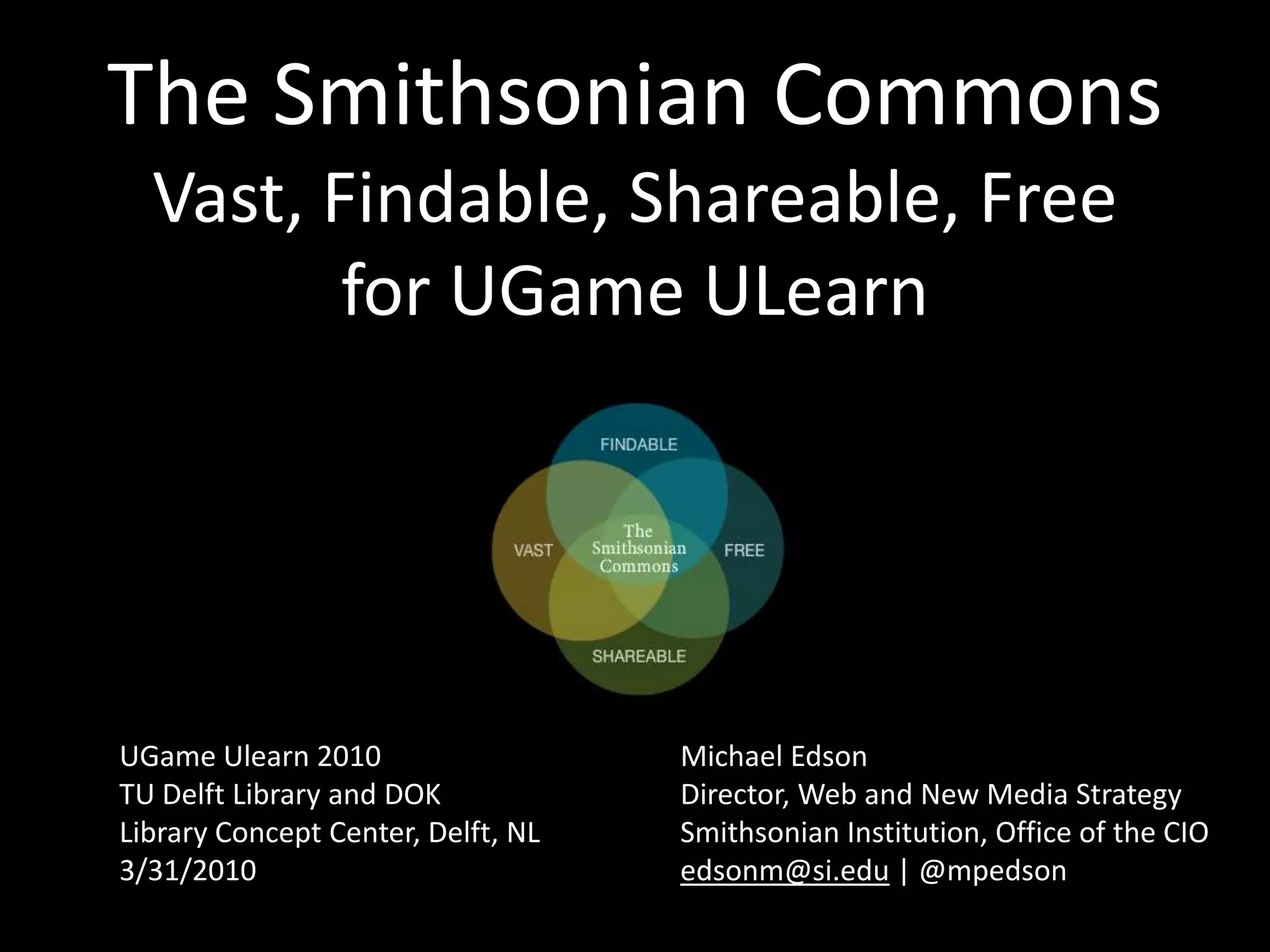 Michael Edson @ UGame ULearn: The Smithsonian Commons Prototype | PPT