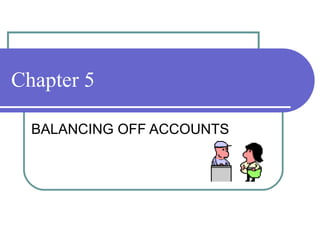 20100726090725 chapter 5 balancing off account | PPT