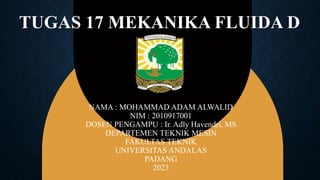 2010917001_Mohammad Adam Alwalid_TUGAS 17 MEKANIKA FLUIDA D.pptx