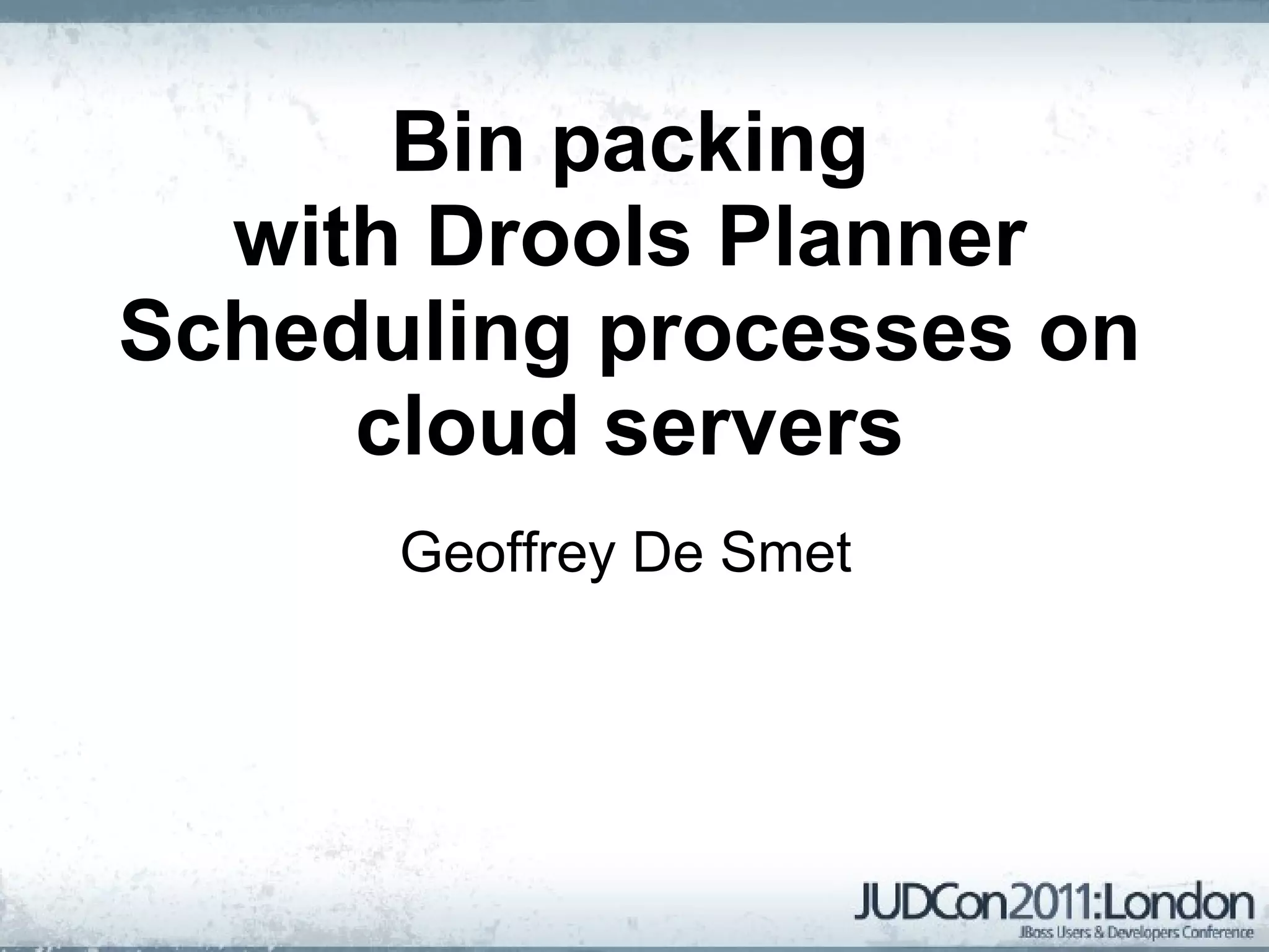 JUDCon London 2011 - Bin packing with drools planner by example | PPT
