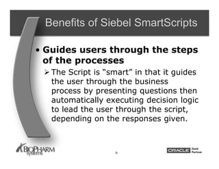 Using Siebel Smart Scripts to Streamline Processes in Siebel Clinical | PPT