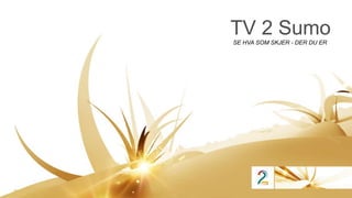 TV 2 Sumo Helge Høibraaten | PPTX