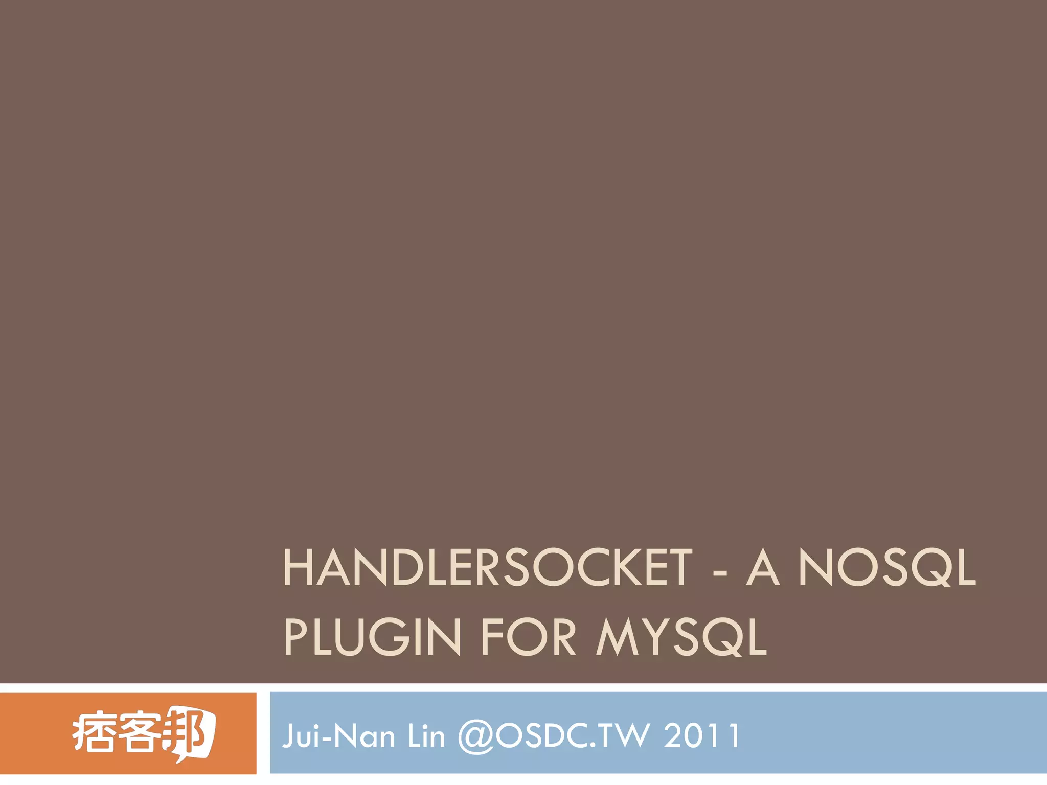 HandlerSocket - A NoSQL plugin for MySQL | PPT | Databases | Computer Software and Applications