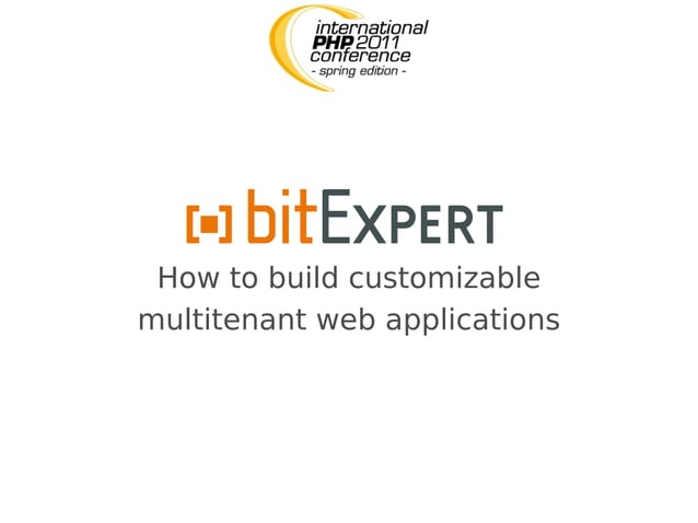 How to build customizable multitenant web applications - IPC11 Spring Edition | PPT