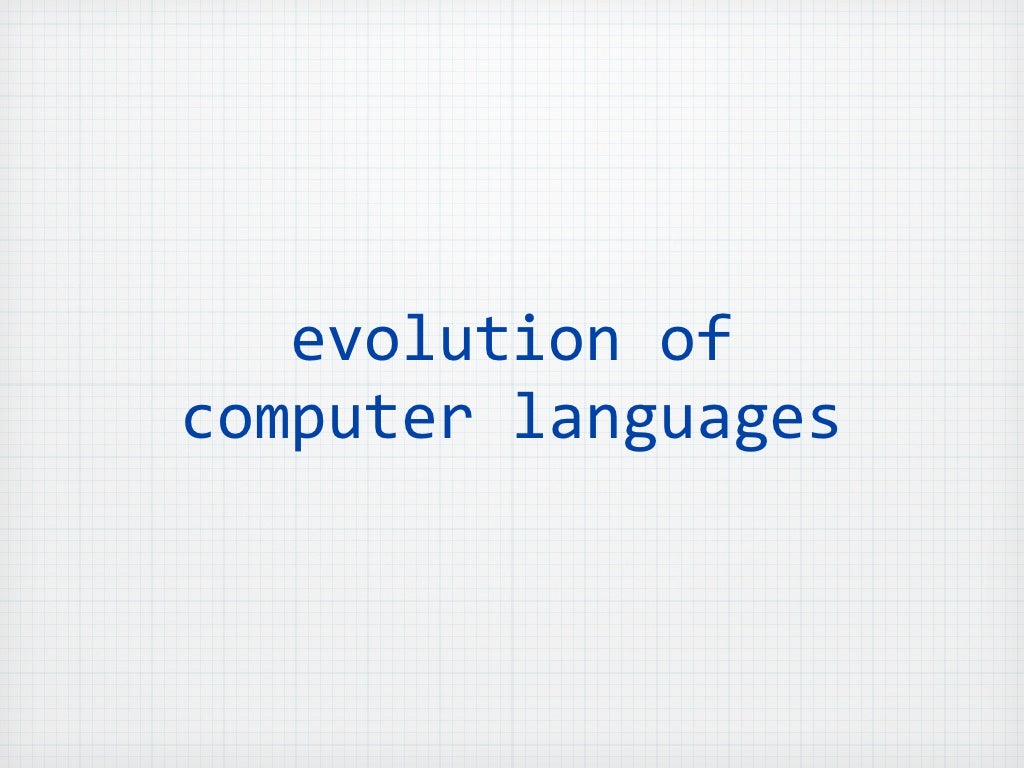 Evolution of Programming Languages Evolution of Programming Languages