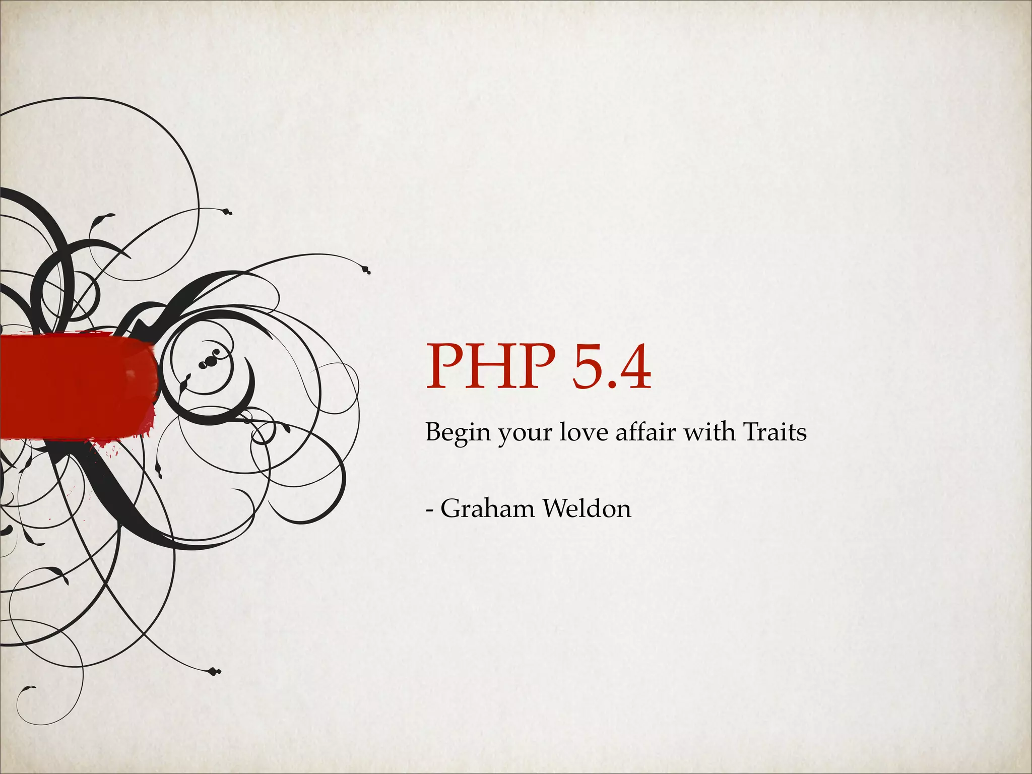 PHP 5.4 - Begin your love affair with traits | PPT