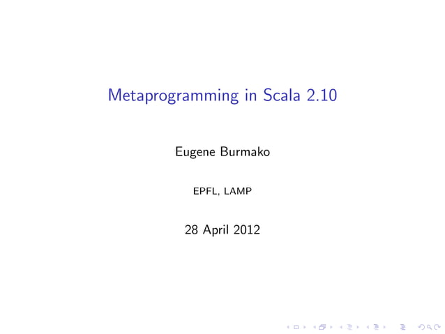 Metaprogramming in Scala 2.10, Eugene Burmako, | PPT