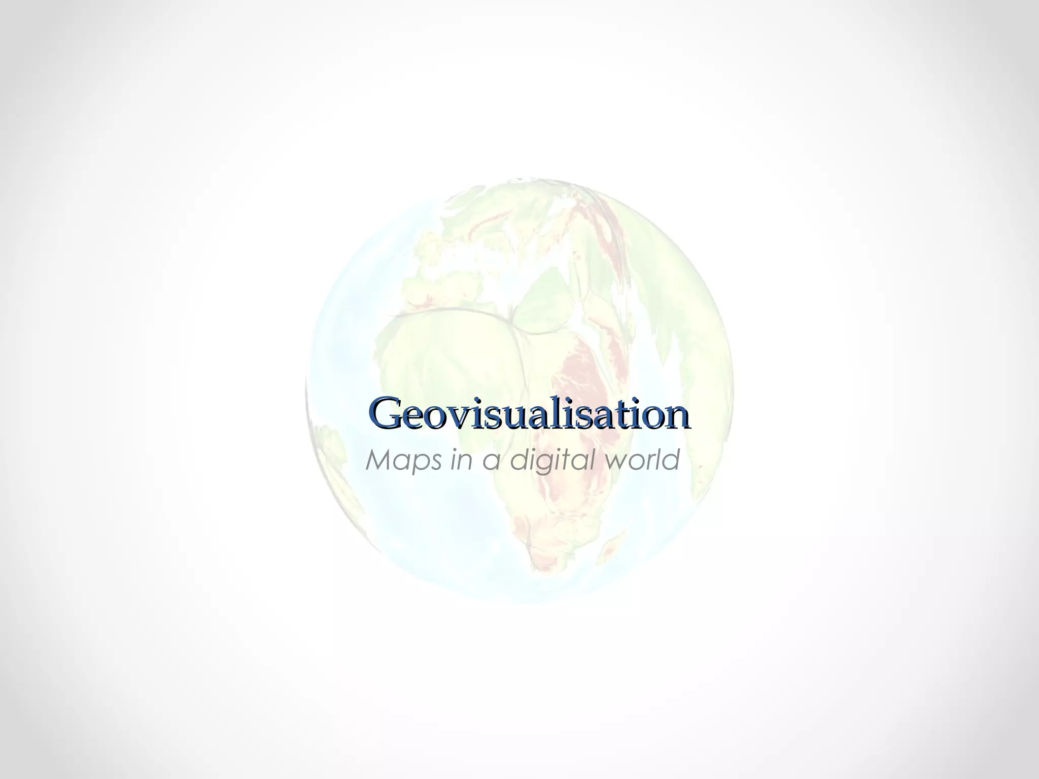 From geovisualisation to neocartography: Maps in a digital world | PPT