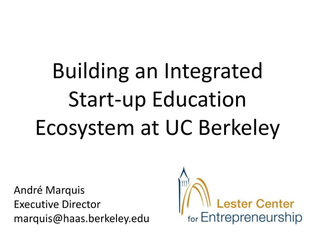 building an integrated start-up education ecosystem at uc berkeley andre marquis | PPTX
