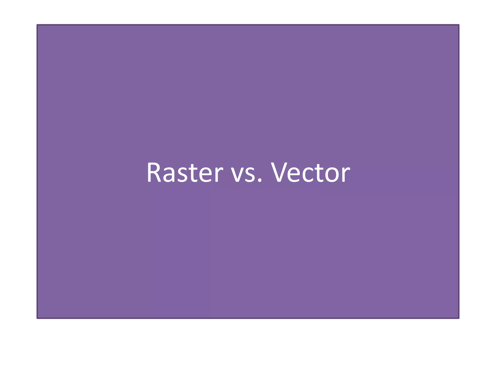 2012 13 raster vs vector | PPT