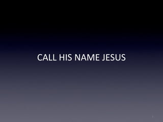 Call His Name Jesus | PPT