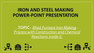 Iron and Steel Making with allied chemical reactions .pptx