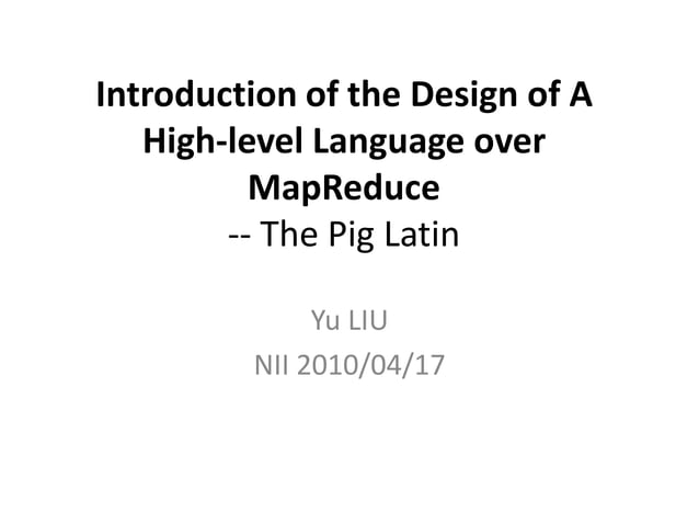 Introduction of the Design of A High-level Language over MapReduce -- The Pig Latin | PDF ...