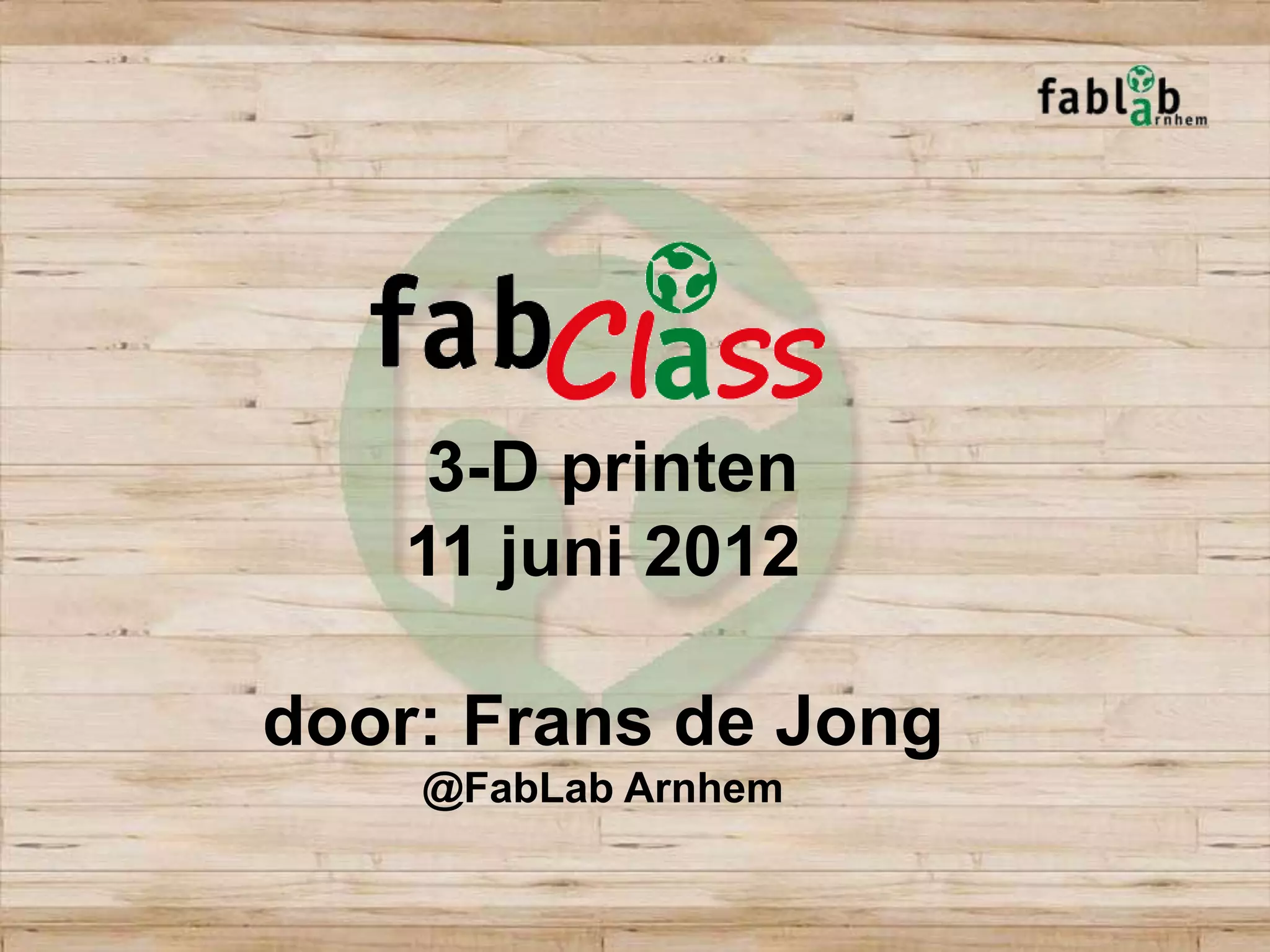 20120612 fablab arnhem fabclass 3 d printing | PPTX