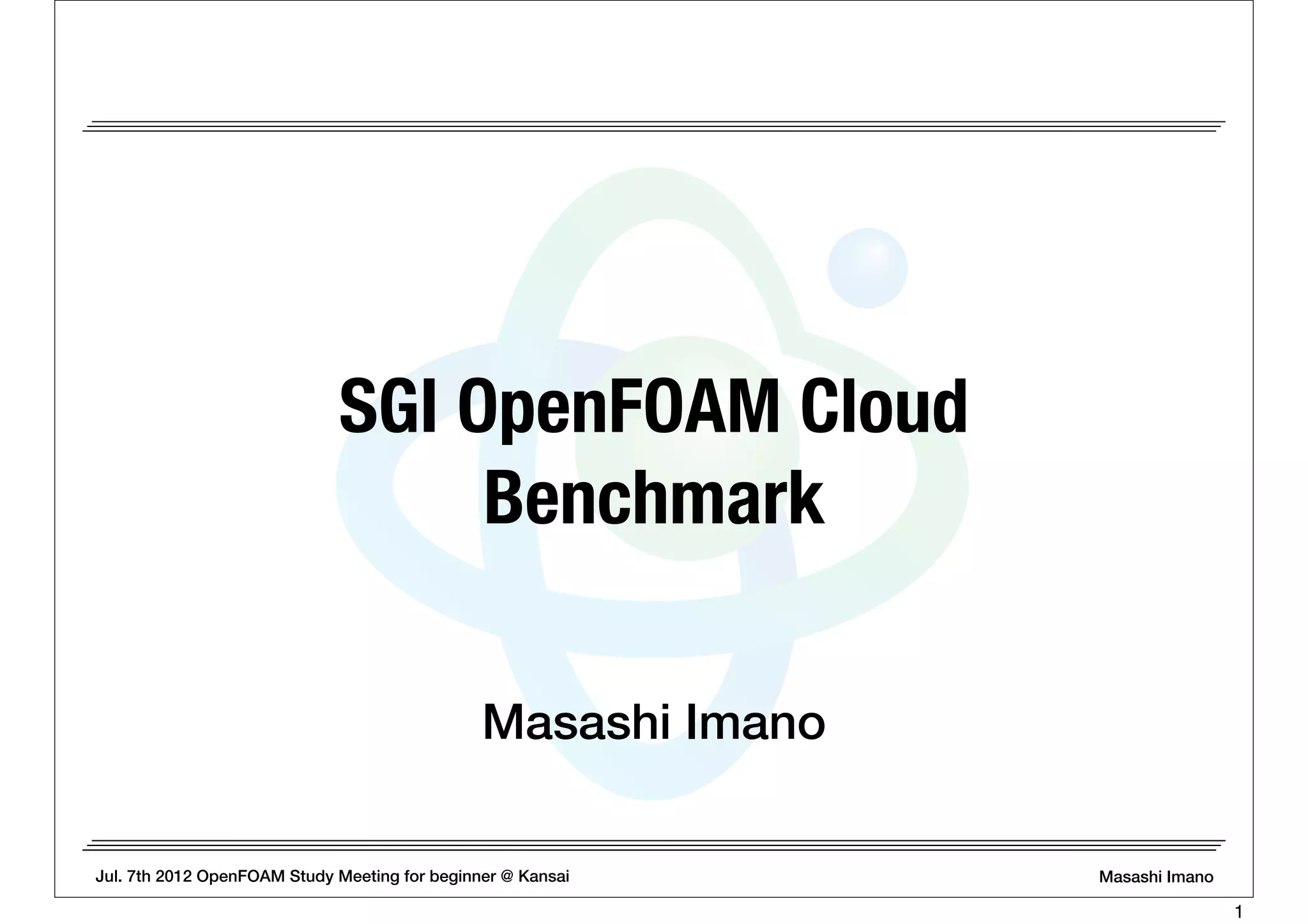 SGI OpenFOAM Cloud Benchmark, OpenFOAM Study Meeting for beginner ...