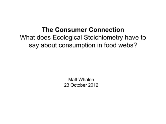 Ecological Stoichiometry: The Consumer Connection: Matt Whalen | PPTX ...