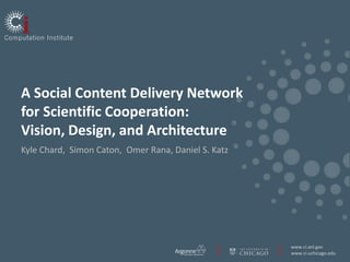 A Social Content Delivery Network for Scientific Cooperation: Vision ...