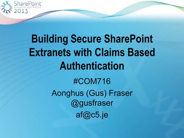 Building Secure Extranets with Claims-Based Authentication #SPEvo13 | PPTX
