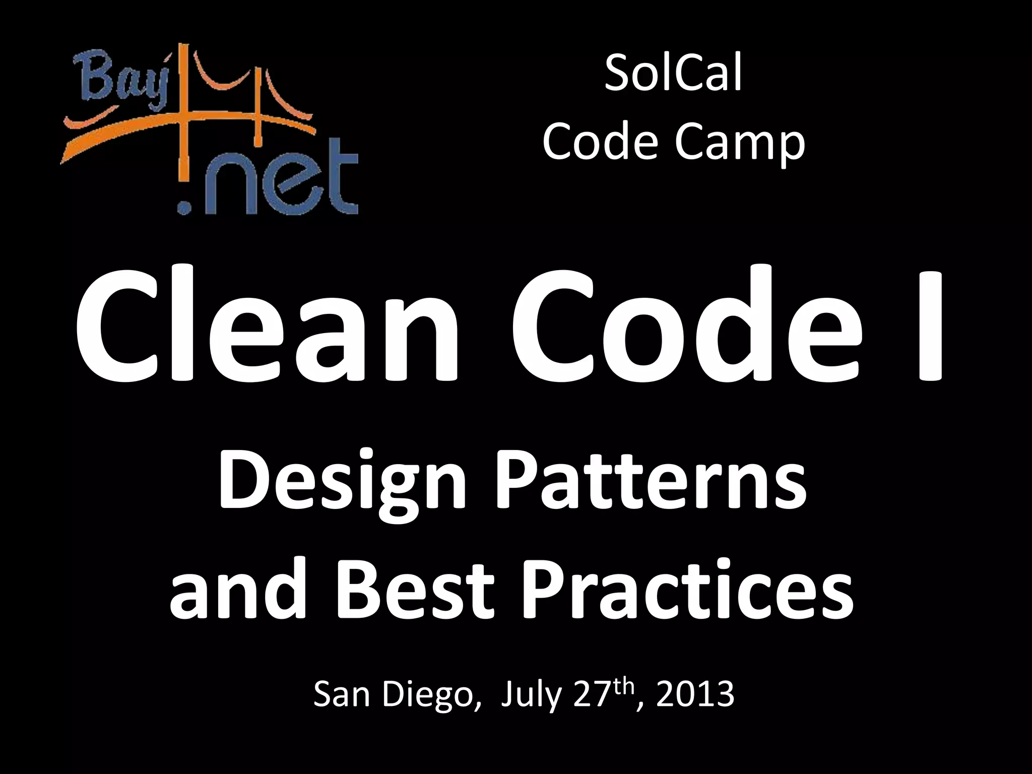Clean Code I - Design Patterns and Best Practices at SoCal Code Camp San Diego (07/27/2013) | PPT