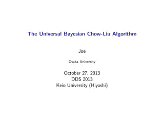 The Universal Bayesian Chow-Liu Algorithm | PPT