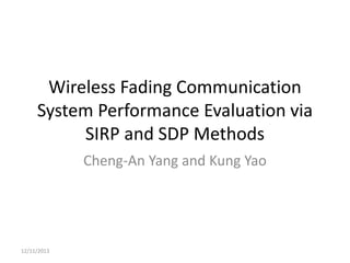 Wireless Fading Communication System Performance Evaluation via SIRP and SDP Methods | PPT