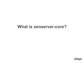 XPDS13: Xenserver-core: What it is, how it is built and how to get ...