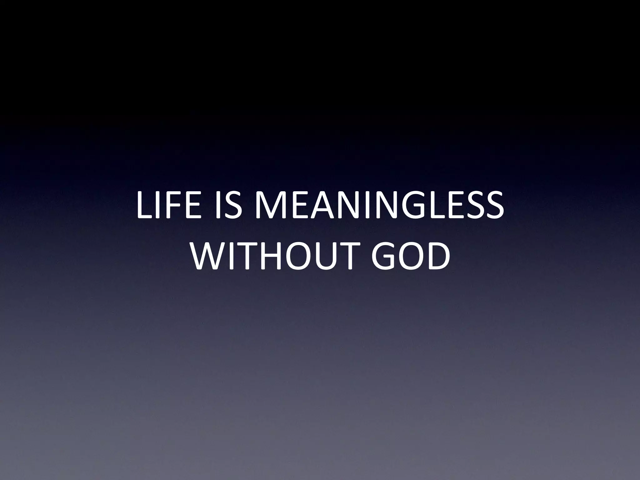 Life Is Meaningless Without God | PPT