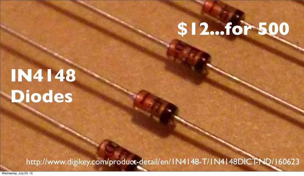IN4148 Diodes $12...for 500 http://www.digikey.com/product-detail/en/…