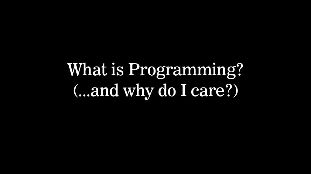 What is Programming? (...and why