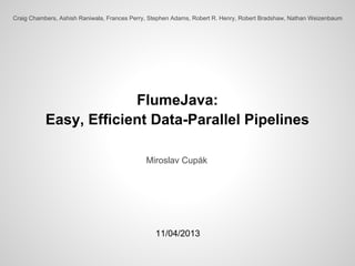 FlumeJava: Easy, Efficient Data-Parallel Pipelines | PPT
