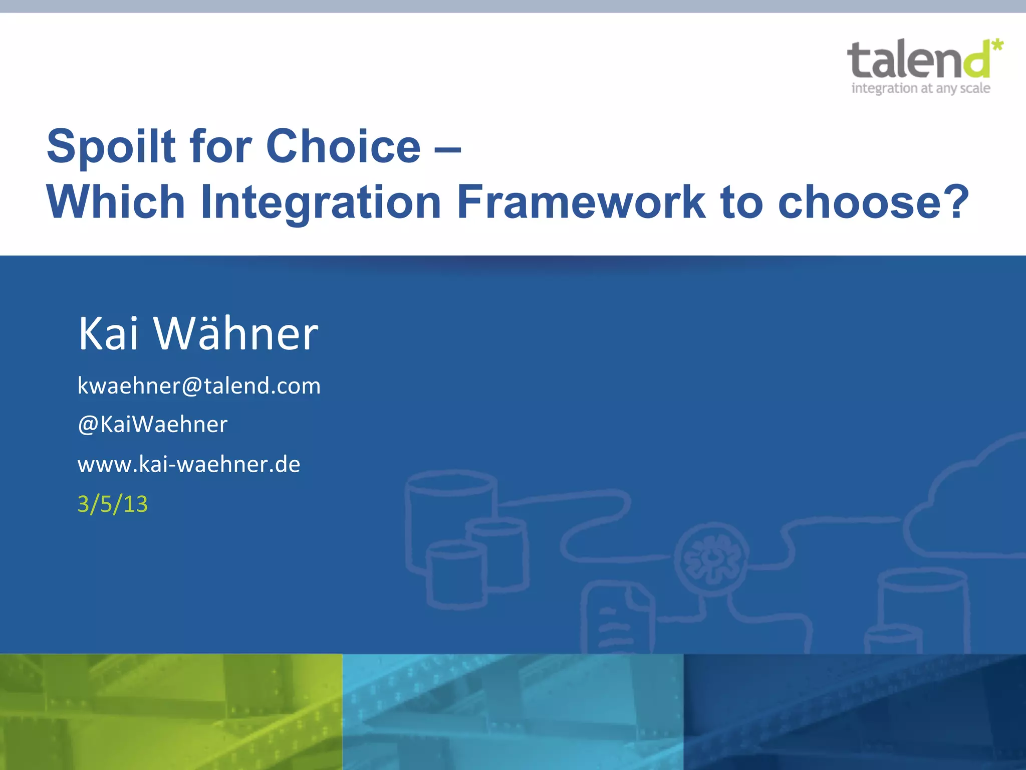 Scandev Sdc2013 Spoilt For Choice Which Integration Framework To Use Apache Camel Spring