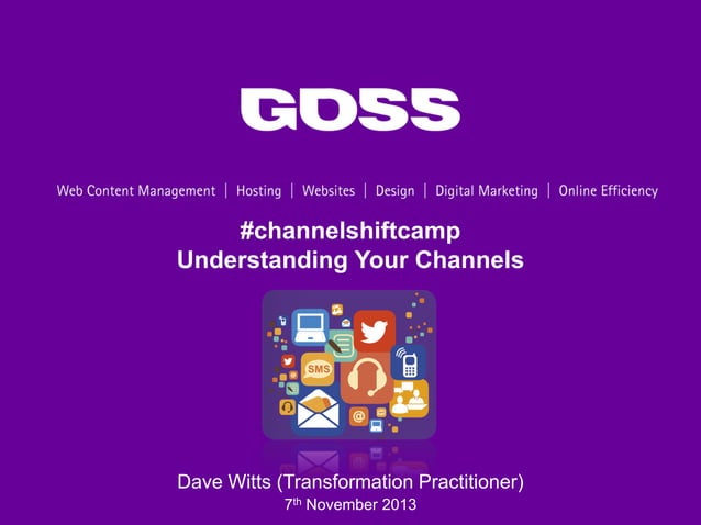 Channel Shift Understanding Your Channels #channelshiftcamp | PPT