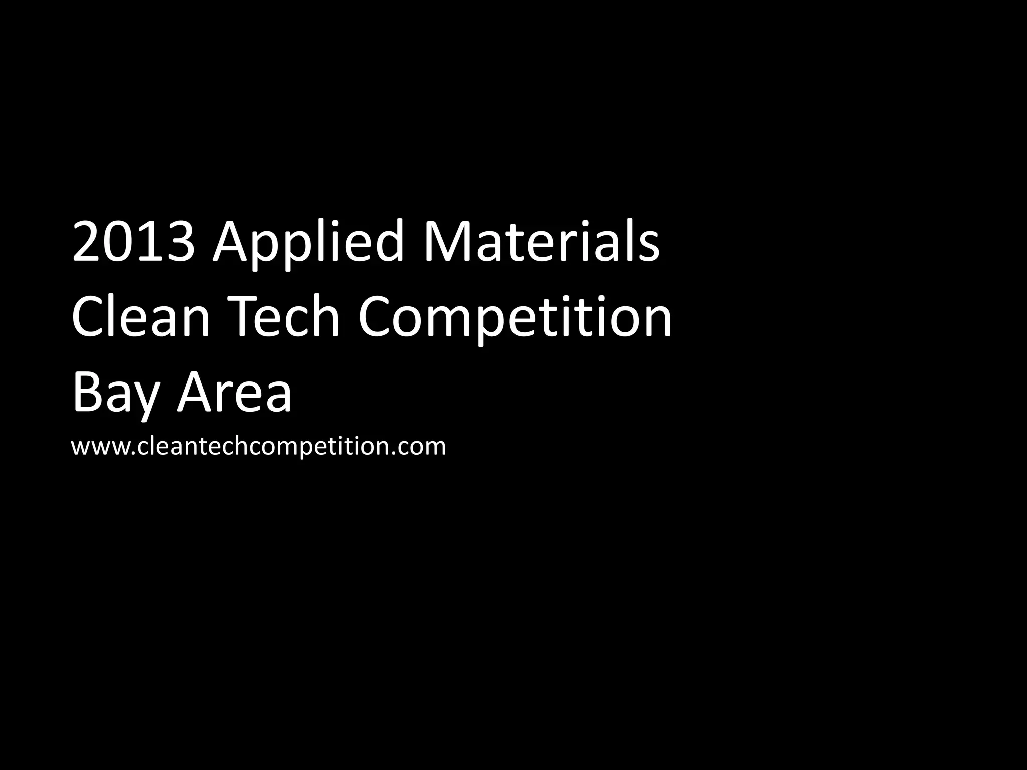 2013 Applied Materials Clean Tech Competition Bay Area | PPT
