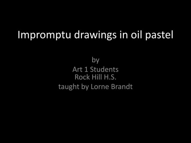 Impromptu drawings in oil pastel | PPTX