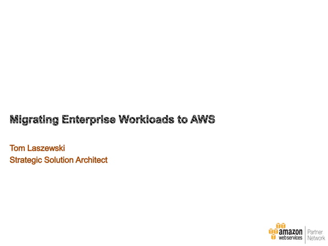 Migrating enterprise workloads to AWS | PPT Migrating enterprise workloads to AWS | PPT